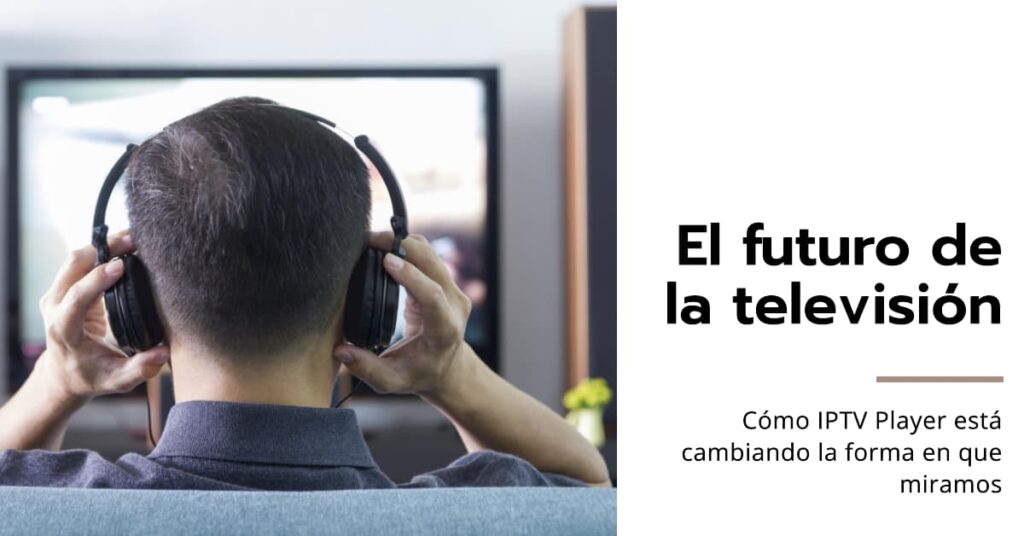 ¿Qué es IPTV Player? - Todo lo que Necesitas Saber sobre IPTV